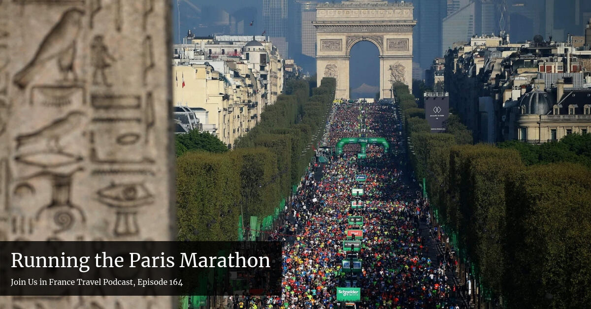 Running the Paris Marathon Show Notes - Join Us in France Travel Podcast