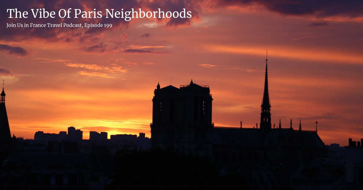 The Vibe of Paris Neighborhoods - Join Us in France Travel Podcast
