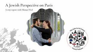 A Jewish Perspective on Paris - Join Us in France Travel Podcast
