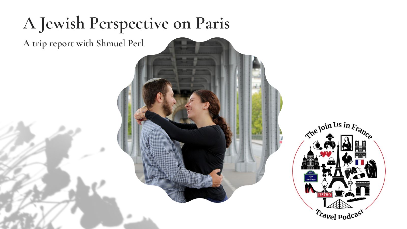 A Jewish Perspective on Paris - Join Us in France Travel Podcast