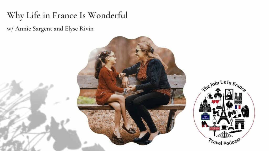 Why Life in France Is Wonderful - Join Us in France Travel Podcast