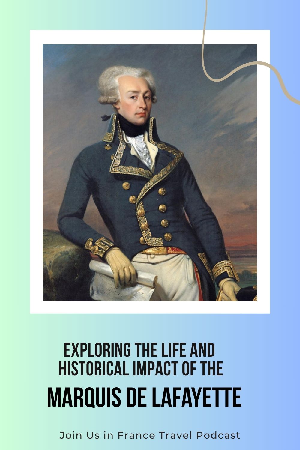 Marquis de Lafayette: Life and Historical Impact - Join Us in France ...